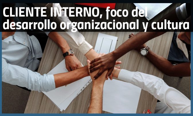 Cliente interno, foco del desarrollo organizacional y cultura - blog ...